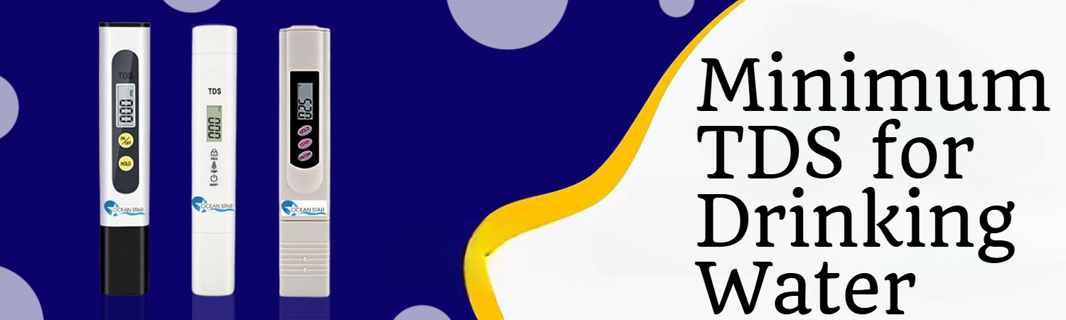 Minimum TDS for Drinking Water: Understanding Safe TDS Levels